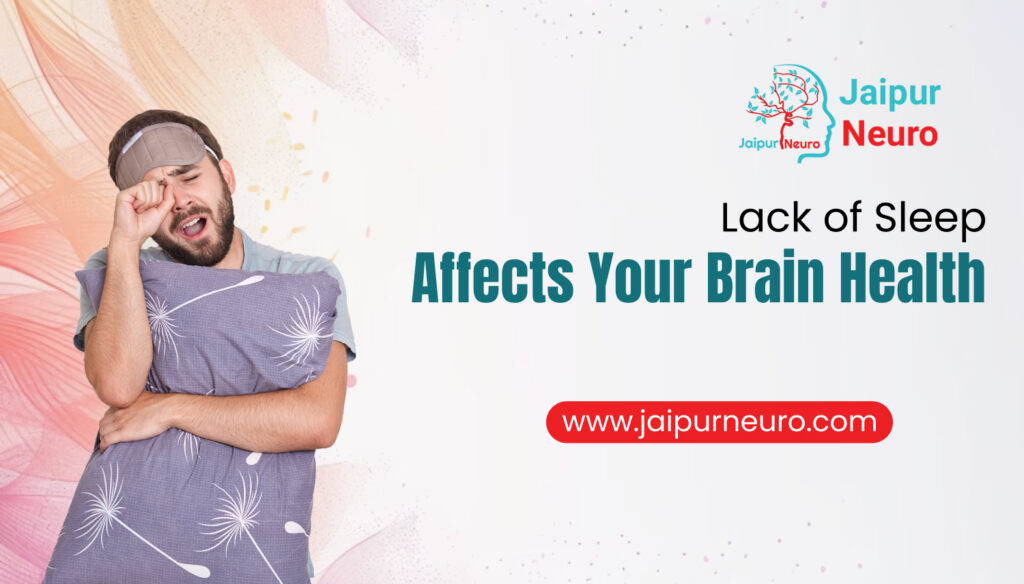 Lack of Sleep Affects Your Brain Health | Understand the Impact